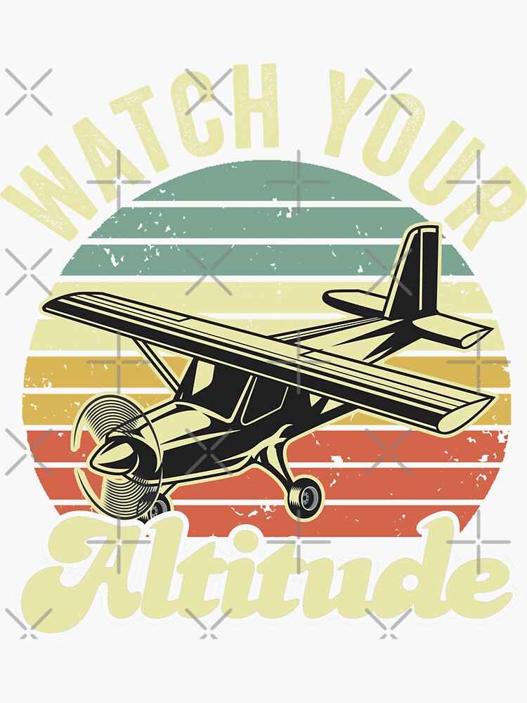"Watch Your Altitude Funny Aviation" Sticker for Sale by Tastyle ...