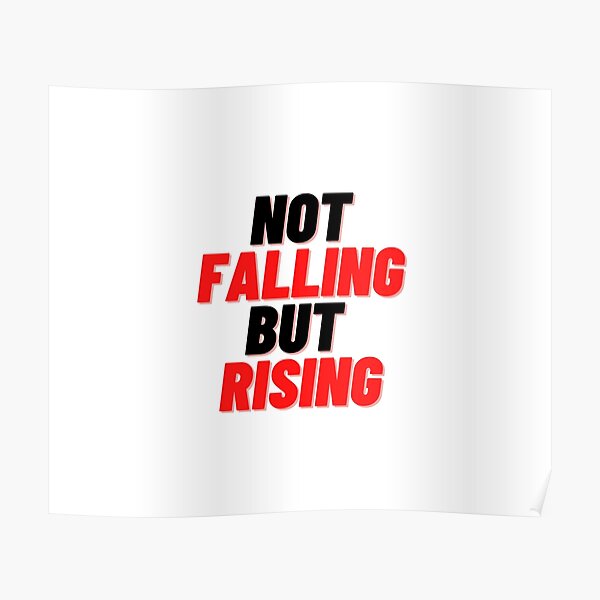 " NOT FALLING BUT RISING QUOTES FOR MOTIVATION " Poster for Sale by ...