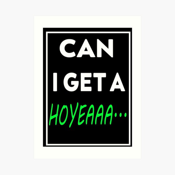"funny can i get a hoya funny memes" Art Print by youssefje | Redbubble