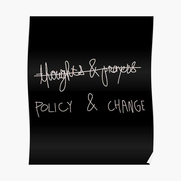"Thoughts & Prayers Crossed Out Change & Policy Text Design" Poster by ...