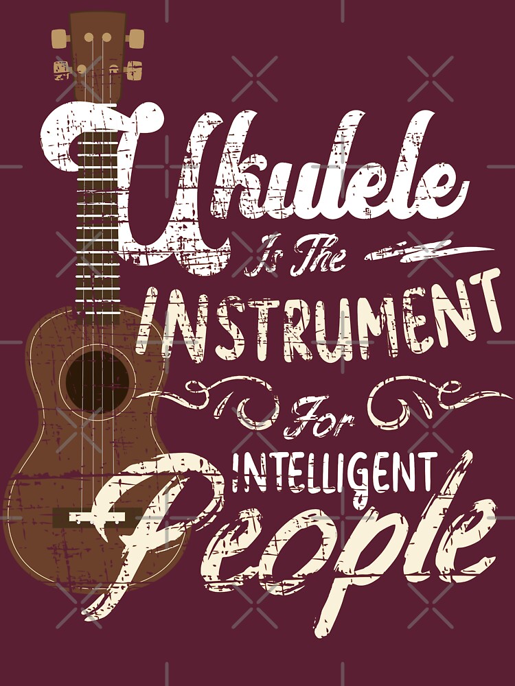 "Ukulele is The Instrument for Intelligent People " T-shirt for Sale by ...
