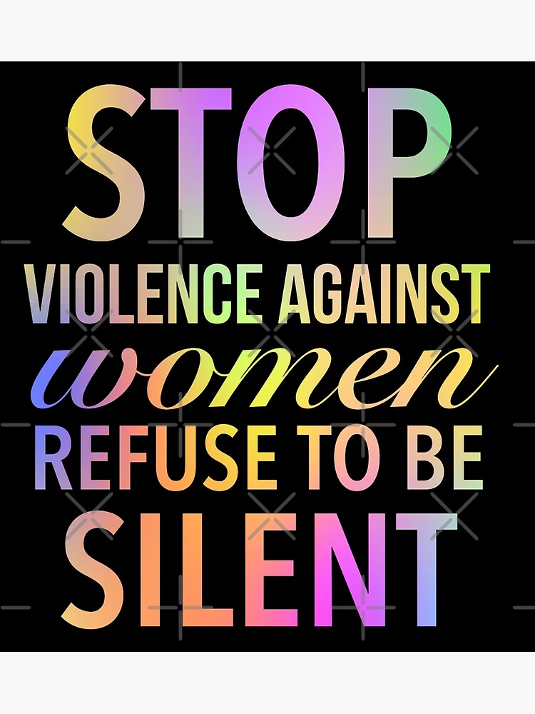 "Stop Violence Against Women Refuse To Be Silent - End Violence Against ...