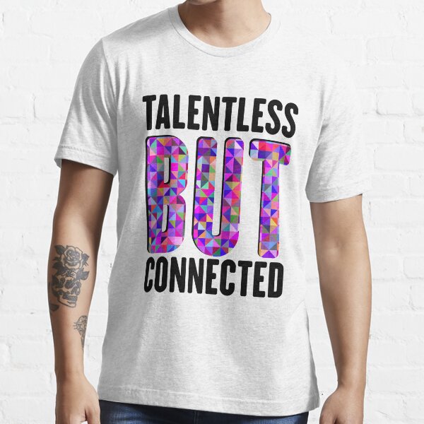 "Talentless But Connected Joke Color Meme" T-shirt for Sale by ...