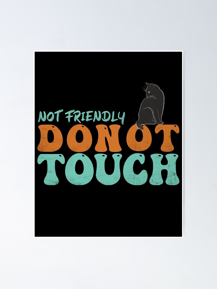"Not Friendly Do Not Touch" Poster by amishacreates | Redbubble
