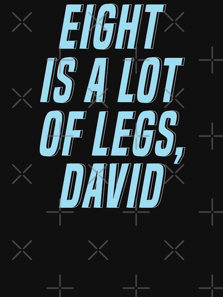 "Eight Is A Lot Of Legs David Meme" T-shirt for Sale by clothingSm ...