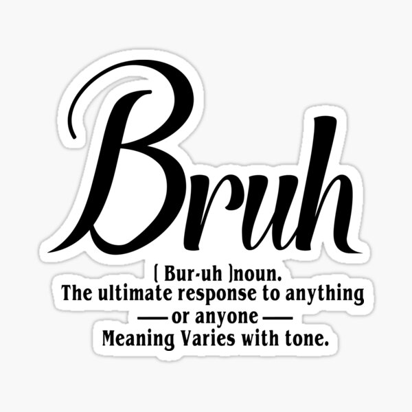 Pegatina «Bruh - sustantivo. La respuesta definitiva a cualquier cosa ...