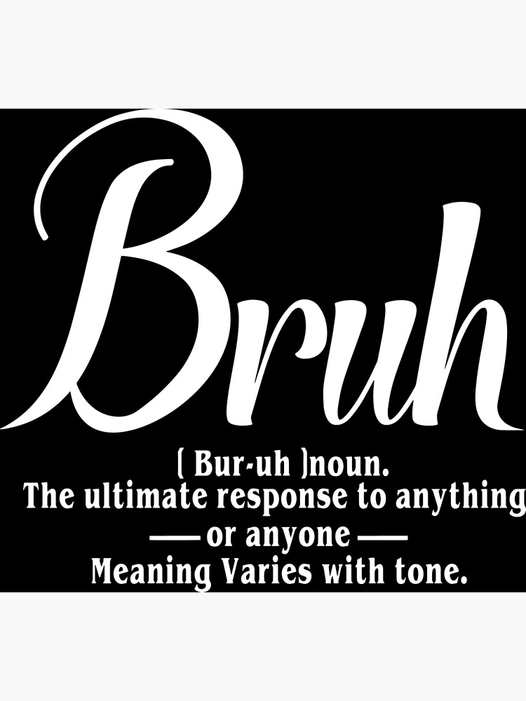 Póster «Bruh - sustantivo. La respuesta definitiva a cualquier cosa, oa ...