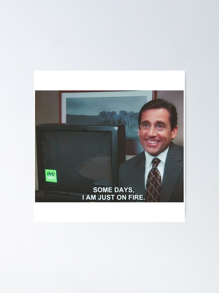""Some days, I am just on fire." - Michael Scott, The Office" Poster ...