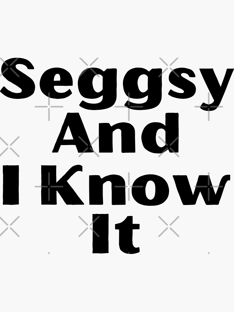 "Seggsy And I Know It (White)" Sticker by Wheeler-Styl3 | Redbubble