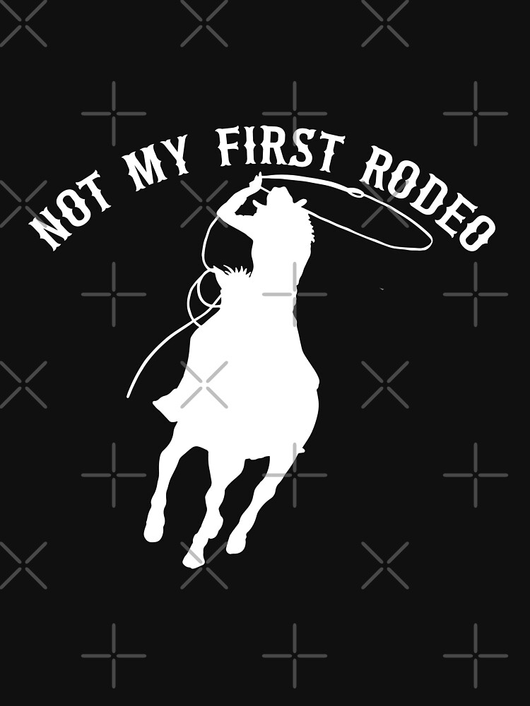 "Not My First Rodeo, not my first rodeo, cowboy, rodeo " T-shirt for ...