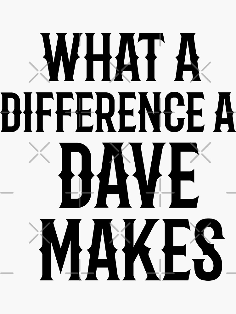 "What A Difference A Dave Makes" Sticker for Sale by aliaiffa | Redbubble