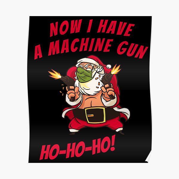 "Now I Have a Machine Gun Ho Ho Ho!" Poster for Sale by choisanezine ...