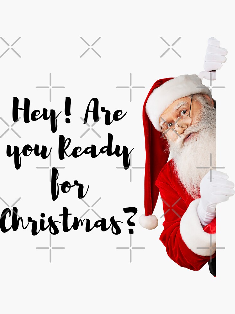 "Hey! Are you Ready for Christmas ?" Sticker for Sale by ArtValley156 ...