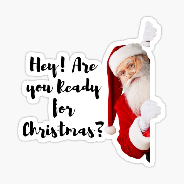 "Hey! Are you Ready for Christmas ?" Sticker for Sale by ArtValley156 ...