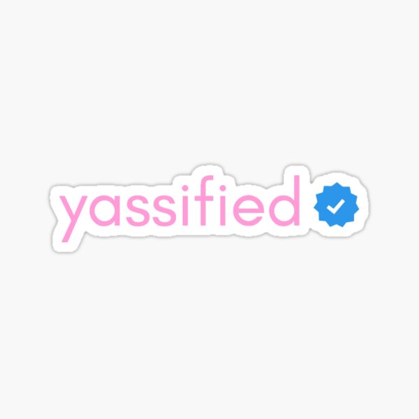 "Yassified Yassification Yass Pills" Sticker for Sale by GoldenTicketer ...