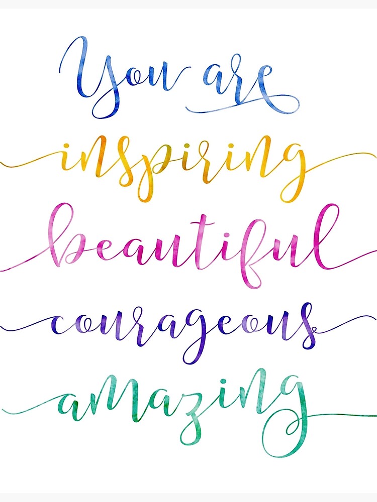 "You are Inspiring Beautiful Courageous Amazing" Art Print by ...