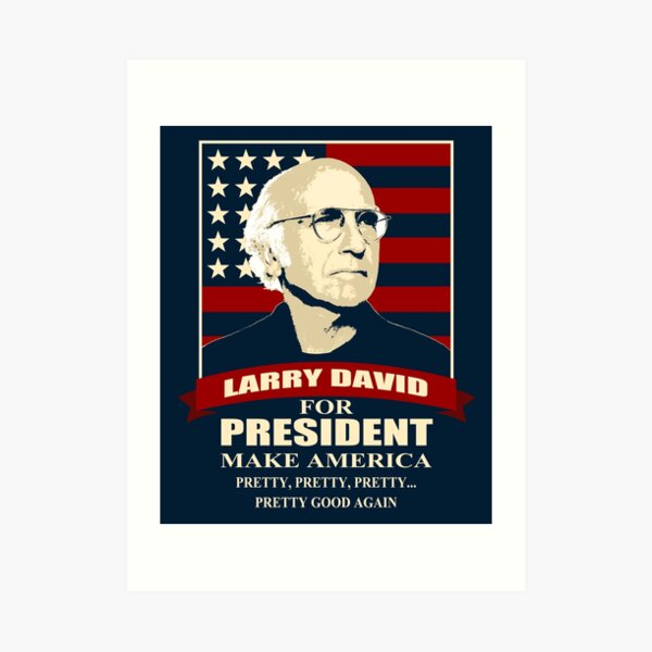 "Larry David for President" Art Print for Sale by pinochle | Redbubble