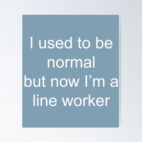 "Funny Lineman Meme- Now I'm a Line Worker" Poster for Sale by Sugar ...