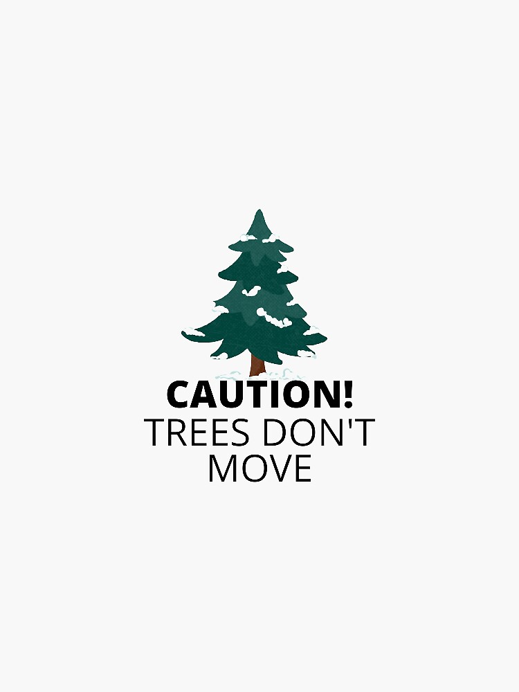 "Caution! trees don't move" Sticker for Sale by TheArtStudio21 | Redbubble