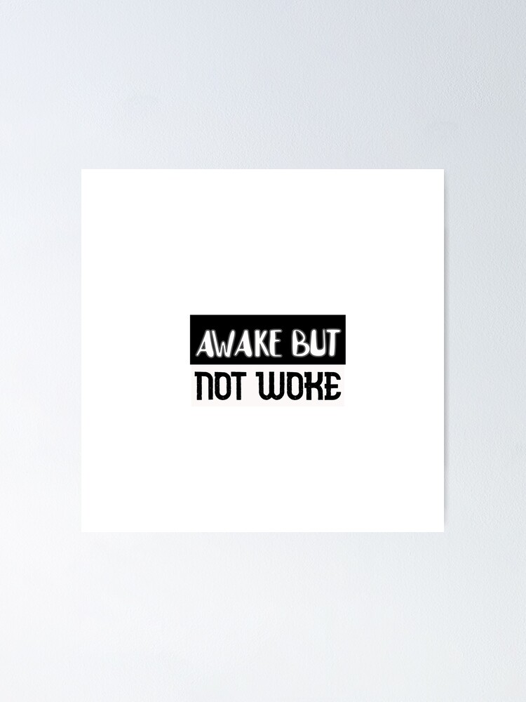 "awake but not woke" Poster for Sale by Minearty | Redbubble