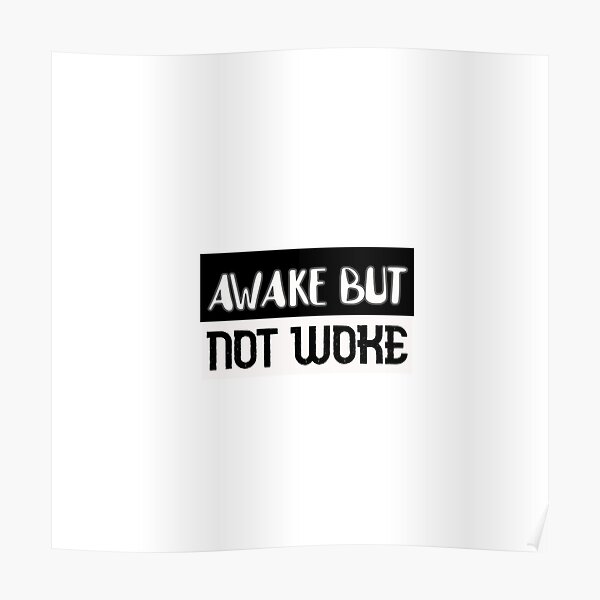 "awake but not woke" Poster for Sale by Minearty | Redbubble