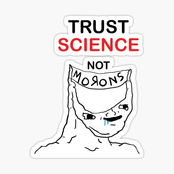 "Trust science not morons funny meme" Sticker for Sale by Heaps-of ...