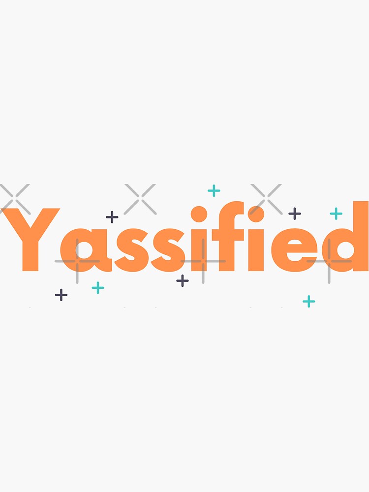 "Yassified" Sticker for Sale by Ghazzalistore | Redbubble