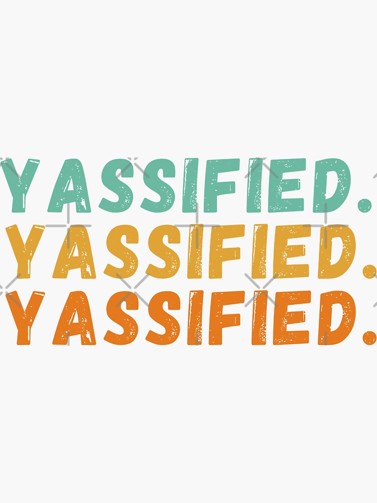 "Yassified" Sticker by Ghazzalistore | Redbubble