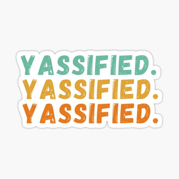"Yassified" Sticker by Ghazzalistore | Redbubble