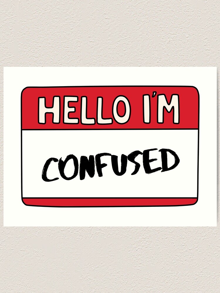 "Hello I'm Confused" Art Print for Sale by kids1412 | Redbubble