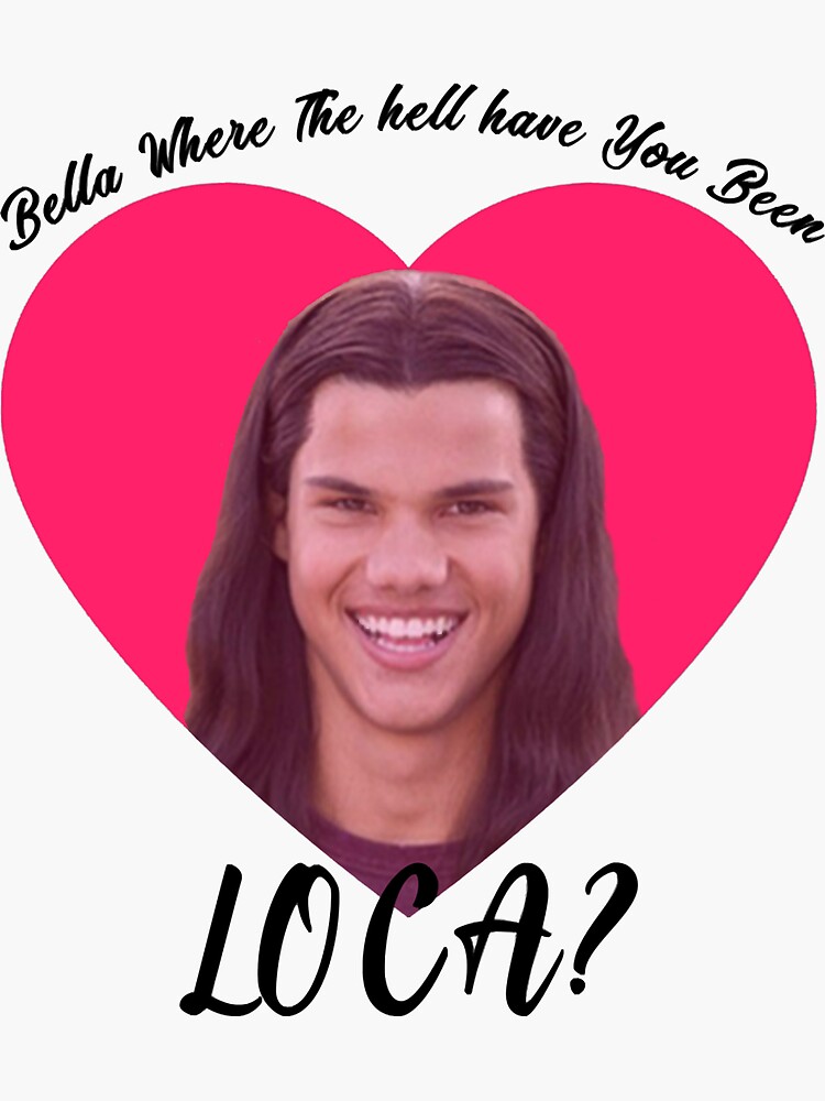 "Bella Where The Hell Have You Been Loca, Funny Twilight meme Classic ...