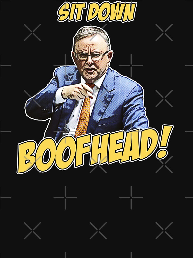 "Sit Down Boofhead - Albo Auspol Dutton Australian Politics Anthony ...