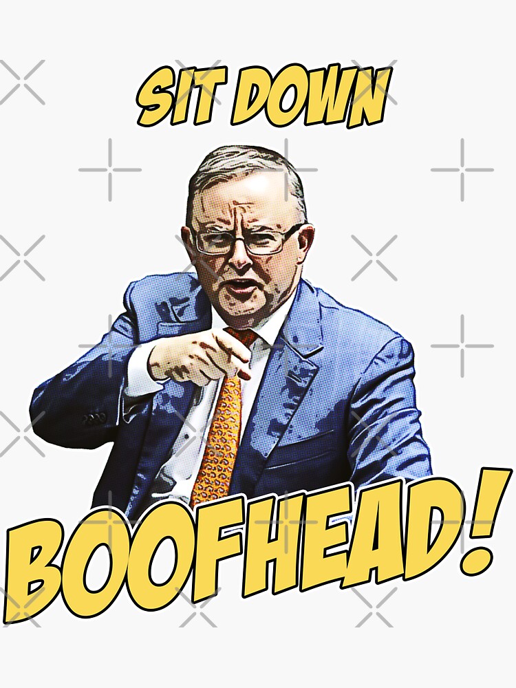 "Sit Down Boofhead - Albo Auspol Dutton Australian Politics Anthony ...