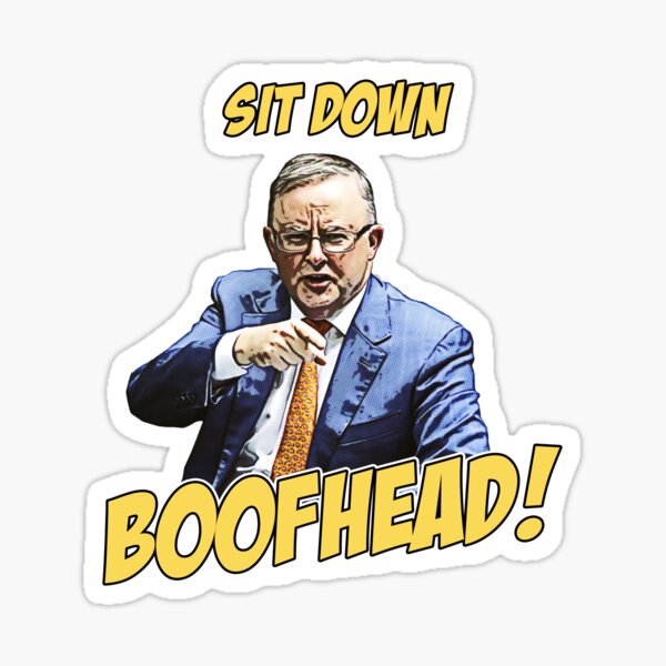 "Sit Down Boofhead - Albo Auspol Dutton Australian Politics Anthony ...