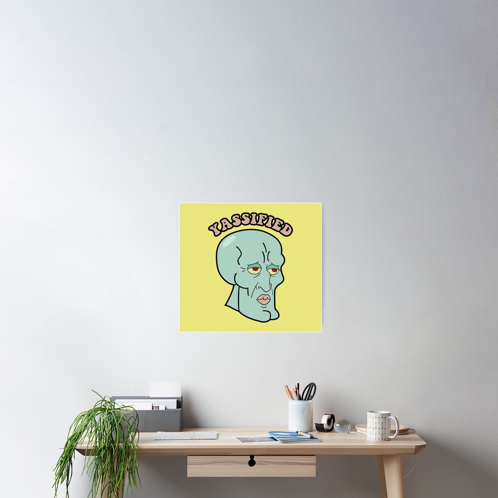 "Yassified Squidward Yassification Meme" Poster by RoseaCaelum | Redbubble
