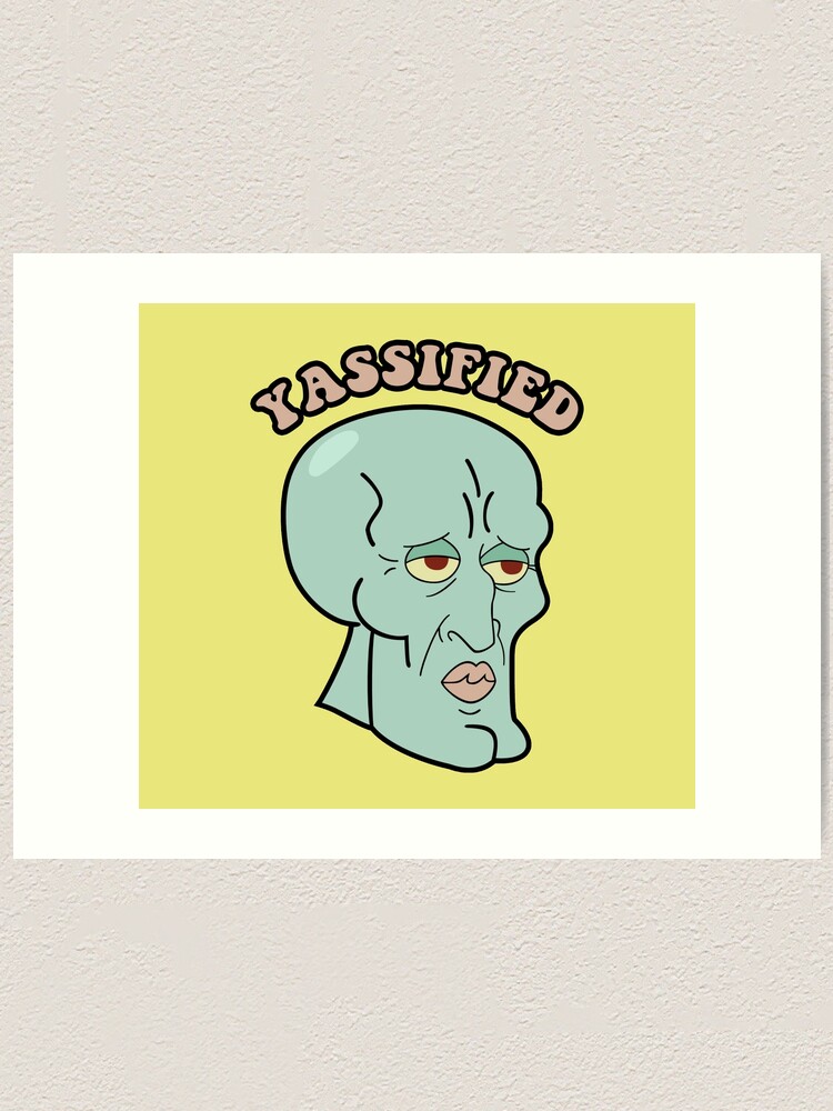 "Yassified Squidward Yassification Meme" Art Print for Sale by ...