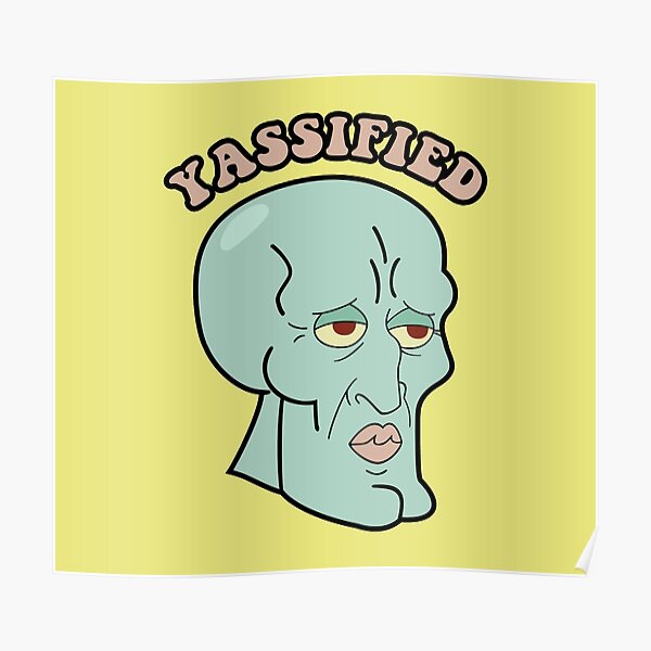 "Yassified Squidward Yassification Meme" Poster by RoseaCaelum | Redbubble
