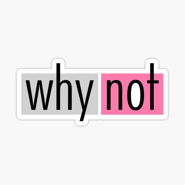 "Why Not" Sticker for Sale by jinoart | Redbubble