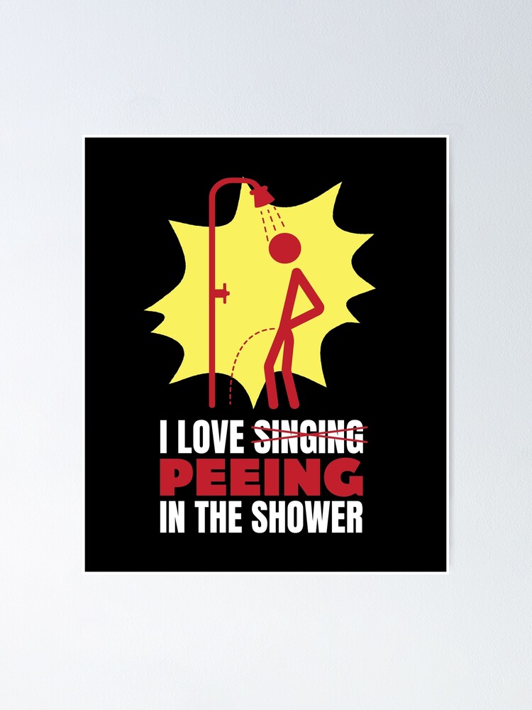 Pee Shower Funny Pee Shower Humor Saying Poster For Sale By Drosoman