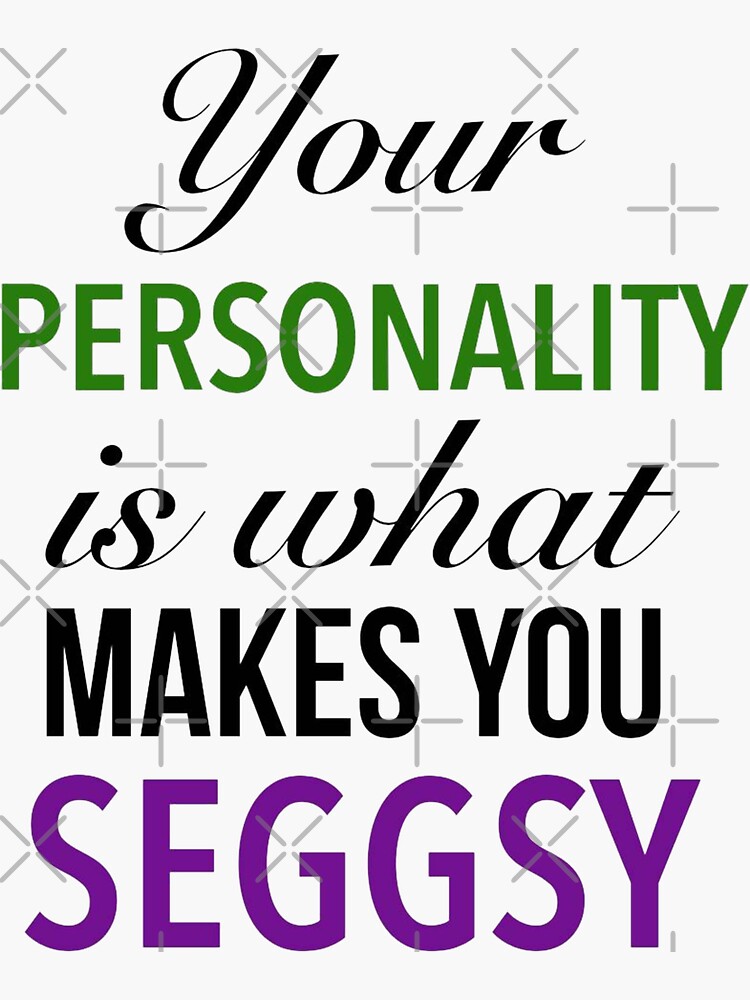 "Your Personality Is What Makes You Seggsy - Amazing Seggs Word ...