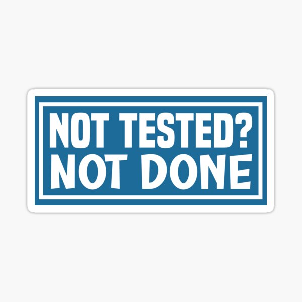 "Not tested? Not done" Sticker for Sale by ayoubouzziki | Redbubble