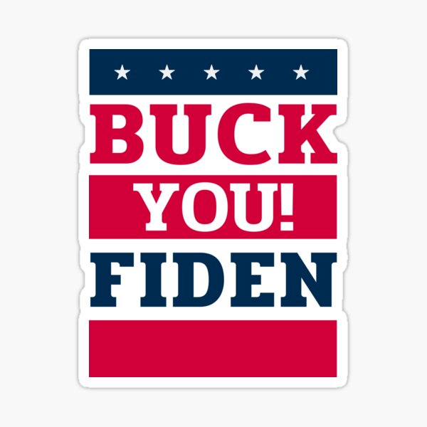 "BUCK YOU FIDEN " Sticker by Unmod | Redbubble
