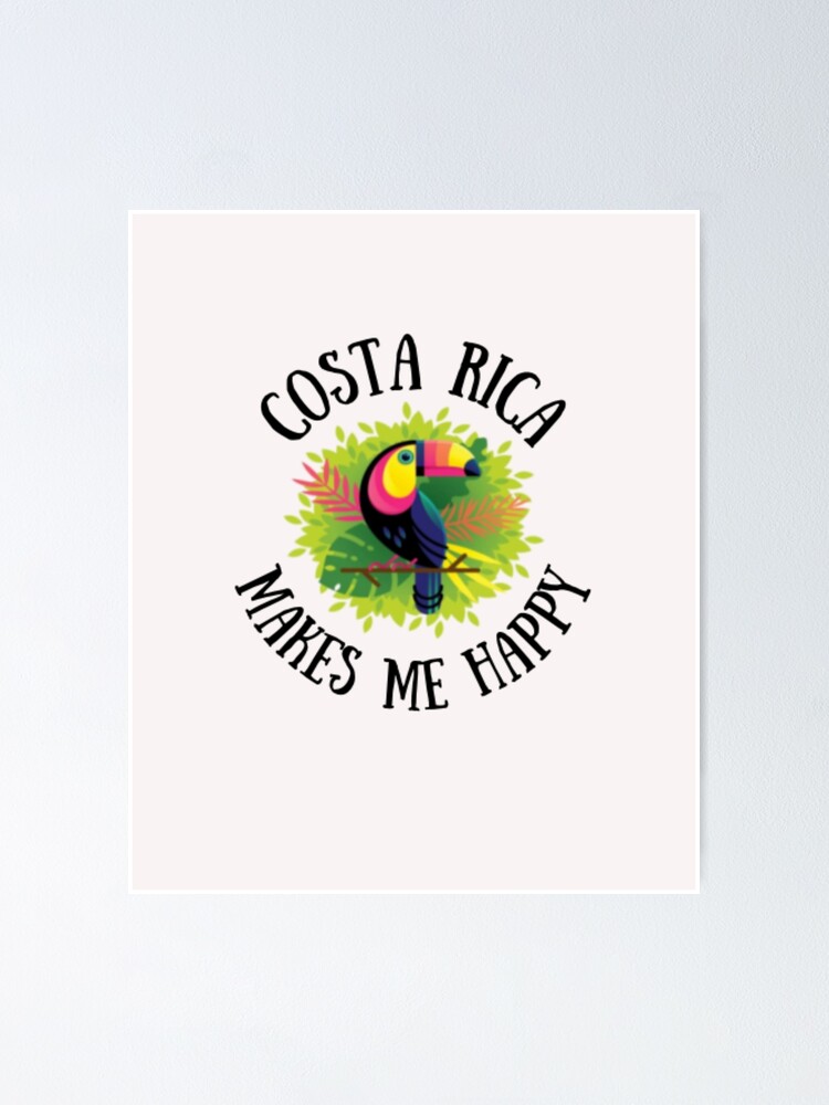 "Costa Rica Makes Me Happy" Poster for Sale by oceanus183 | Redbubble