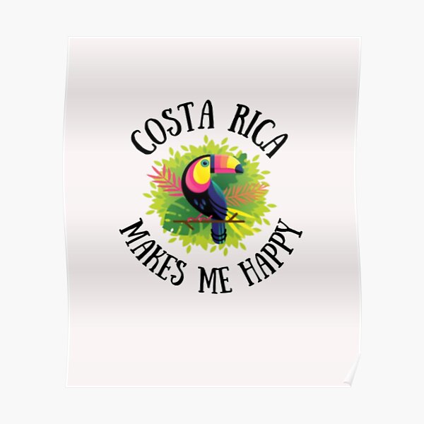 "Costa Rica Makes Me Happy" Poster for Sale by oceanus183 | Redbubble