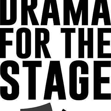 "Save the drama for the stage" Poster for Sale by print hasan | Redbubble