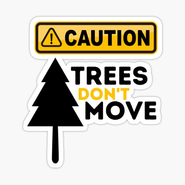 "Caution Trees don't move" Sticker by Amine-Creation | Redbubble