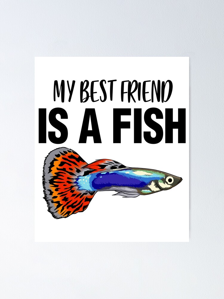 "My Best Friend Is A Fish Guppy" Poster for Sale by Bendthetrend ...