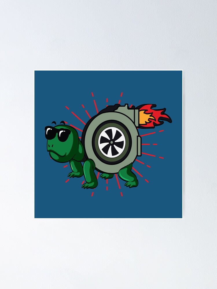 "Fast turtle with a turbo engine" Poster by Thewonderboy | Redbubble