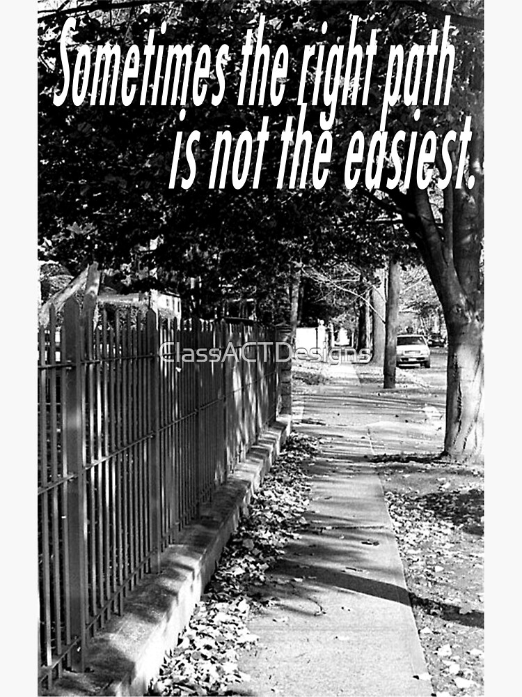 "Sometimes the right path, is not the easiest quote" Poster for Sale by ...