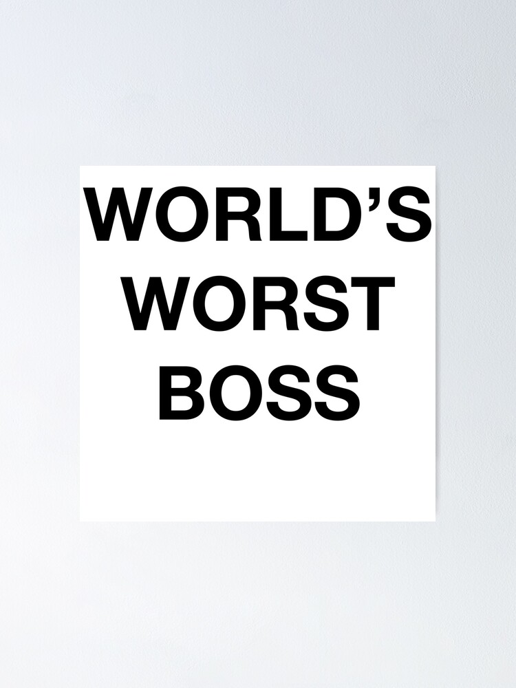 "WORLDS WORST BOSS!" Poster for Sale by losttorpedo | Redbubble